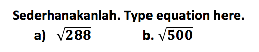 Sederhanakanlah: Type equation here. a) akar(288) b. akar...