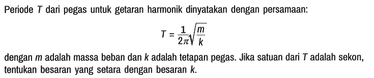 Periode T dari pegas untuk getaran harmonik dinyatakan de...