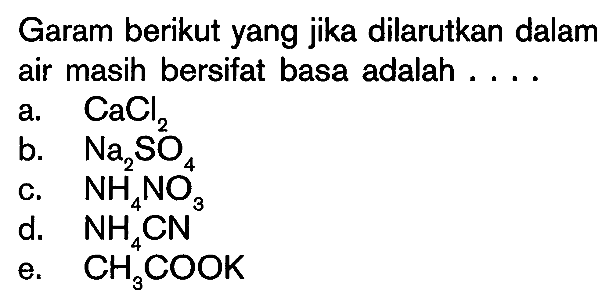 Garam berikut yang jika dilarutkan dalam air masih bersif...