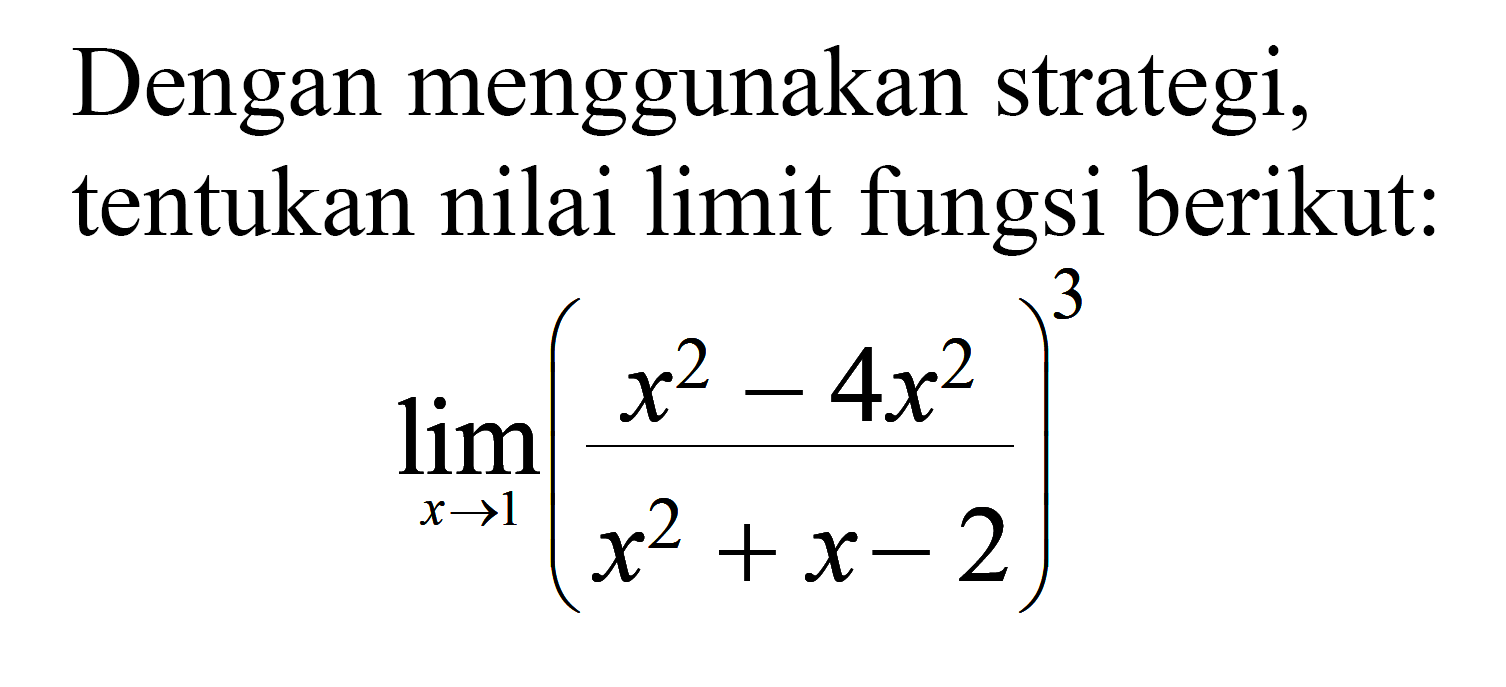 Dengan menggunakan strategi, tentukan nilai limit fungsi ...