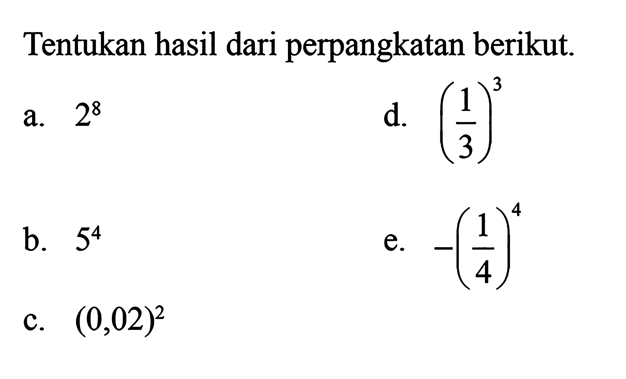 Tentukan hasil dari pangkat berikut. a. 2^8 b. 5^4 c. (0,...