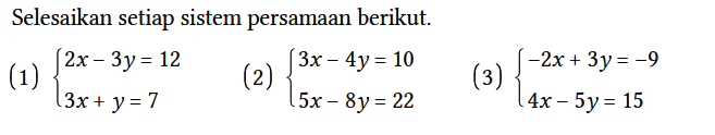 Selesaikan setiap sistem persamaan berikut. (1) { 2x-3y=1...