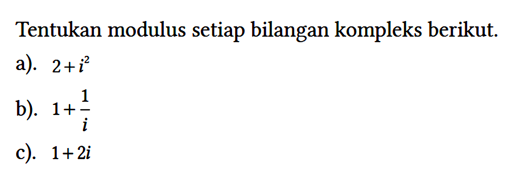 Tentukan modulus setiap bilangan kompleks berikut. a). 2 ...