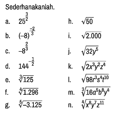 Sederhanakanlah. a. 25^(3/2) h. akar(50) b. (-8)^(-2/3)