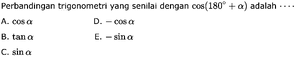 Perbandingan trigonometri yang senilai dengan cos (180+a)...
