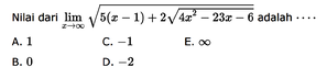 Nilai dari lim x->tak hingga akar(5(x-1)+2akar(4x^2-23x-6...