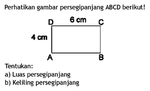 Perhatikan gambar persegipanjang ABCD berikut! Tentukan: