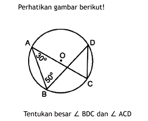 Perhatikan gambar berikut! 30 50 Tentukan besar sudut BDC...