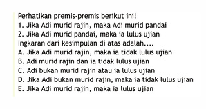 Perhatikan premis-premis berikut ini! 1. Jika Adi murid r...