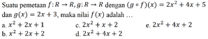Suatu pemetaan f:R->R, g:R->R dengan (gof)(x)=2x^2+4x+5 d...