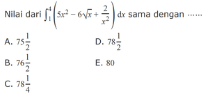 Nilai dari integral 1 4 (5 x^2-6 akar x +(2/x^2)) dx sama...
