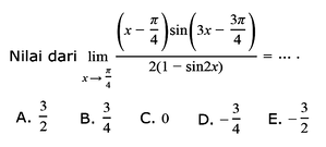 Nilai dari lim x->pi/4 ((x-pi/4)sin(3x-3pi/4))/2(1-sin2x)...
