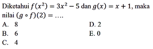 Diketahui f(x^2)=3x^2-5 dan g(x)=x+1,maka nilai (g o f)(2)