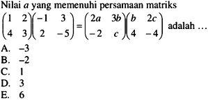 Nilai a yang memenuhi persamaan matriks (1 2 4 3)(-1 3 2 ...
