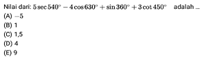 Nilai dari: 5 sec 540 - 4 cos 630 + sin 360 + 3 cot 450 a...