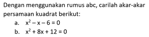 Dengan menggunakan rumus abc, carilah akar-akar persamaan...