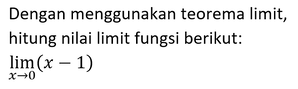 Dengan menggunakan teorema limit, hitung nilai limit fung...