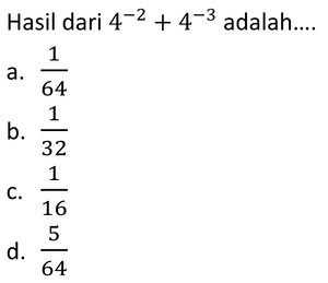 Hasil dari 4^-2 + 4^-3 adalah