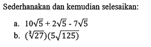 Sederhanakan dan kemudian selesaikan: a. 10 akar(5) + 2 a...