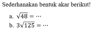 Sederhanakn bentuk akar berikut! a. akar(48)= .... b. 3 a...