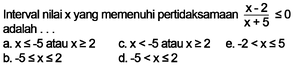 Interval nilai x yang memenuhi pertidaksamaan (x-2)/(x+5)...