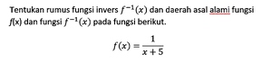 Tentukan rumus fungsi invers f^(-1)(x) dan daerah asal a...