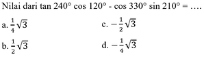 Nilai dari tan 240 cos 120 - cos 330 sin 210