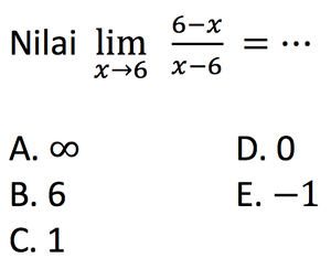 Nilai lim x->6 (6-x)/(x-6)=...