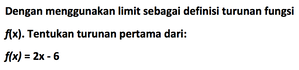 Dengan menggunakan limit sebagai definisi turunan fungsi ...