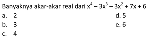 Banyaknya akar-akar real dari x^4 - 3x^3 - 3x^2 + 7x+ 6