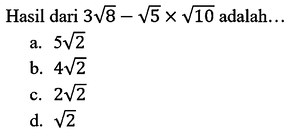 Hasil dari 3 akar(8)-akar(5) x akar(10) adalah...