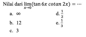 Nilai dari lim _(x -> 0)(tan 6 x cotan 2 x)=..