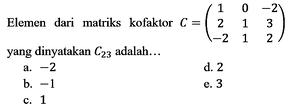 Elemen dari matriks kofaktor C=(1 0 -2 2 1 3 -2 1...