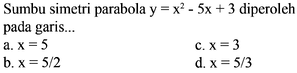 Sumbu simetri parabola y=x^2-5x+3 diperoleh pada garis...