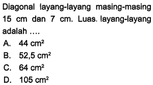 Diagonal layang-layang masing-masing 15 cm dan 7 cm. Luas...