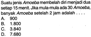 Suatu jenis Amoeba membelah diri menjadi dua setiap 15 me...