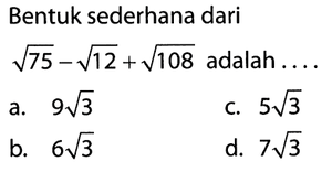 Bentuk sederhana dari akar(75) - akar(12) + akar(108) ada...