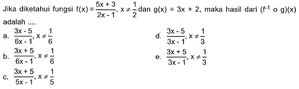 Jika diketahui fungsi f(x)=(5x+3)/(2x-1), x=/=1/2 dan g(x...