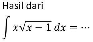 Hasil dariIntegral x akar (x-1) dx=...