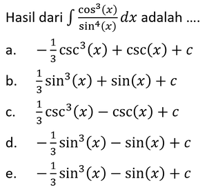 Hasil dari integral cos^3 (x)/sin^4 (x) dx adalah ....