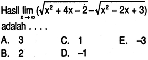 Hasil lim x->tak hingga (akar(x^2+4x-2)-akar(x^2-2x+3)) a...