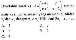 Diketahui matriks A=(x+1 2 x+1 x-2) adalah matriks singul...