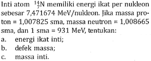 Inti atom 14 7 N memiliki energi ikat per nukleon sebesar...