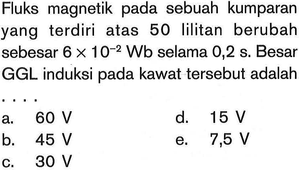 Fluks magnetik pada sebuah kumparan yang terdiri atas 50 ...