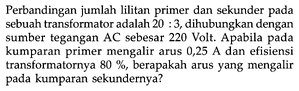Perbandingan jumlah lilitan primer dan sekunder pada sebu...