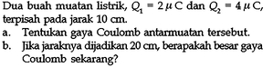 Dua buah muatan listrik, Q1 = 2 mu C dan Q2 = 4 mu C, ter...