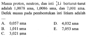 Massa proton, neutron, dan inti 7 3 Li berturut-turut ada...