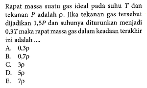 Rapat massa suatu gas ideal suhu T dan tekanan P adalah r...