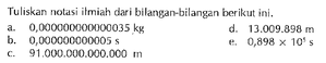 Tuliskan notasi ilmiah dari bilangan-bilangan berikut ini...