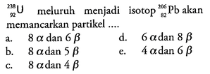 238 92 U meluruh menjadi isotop 206 82 Pb akan memancarka...